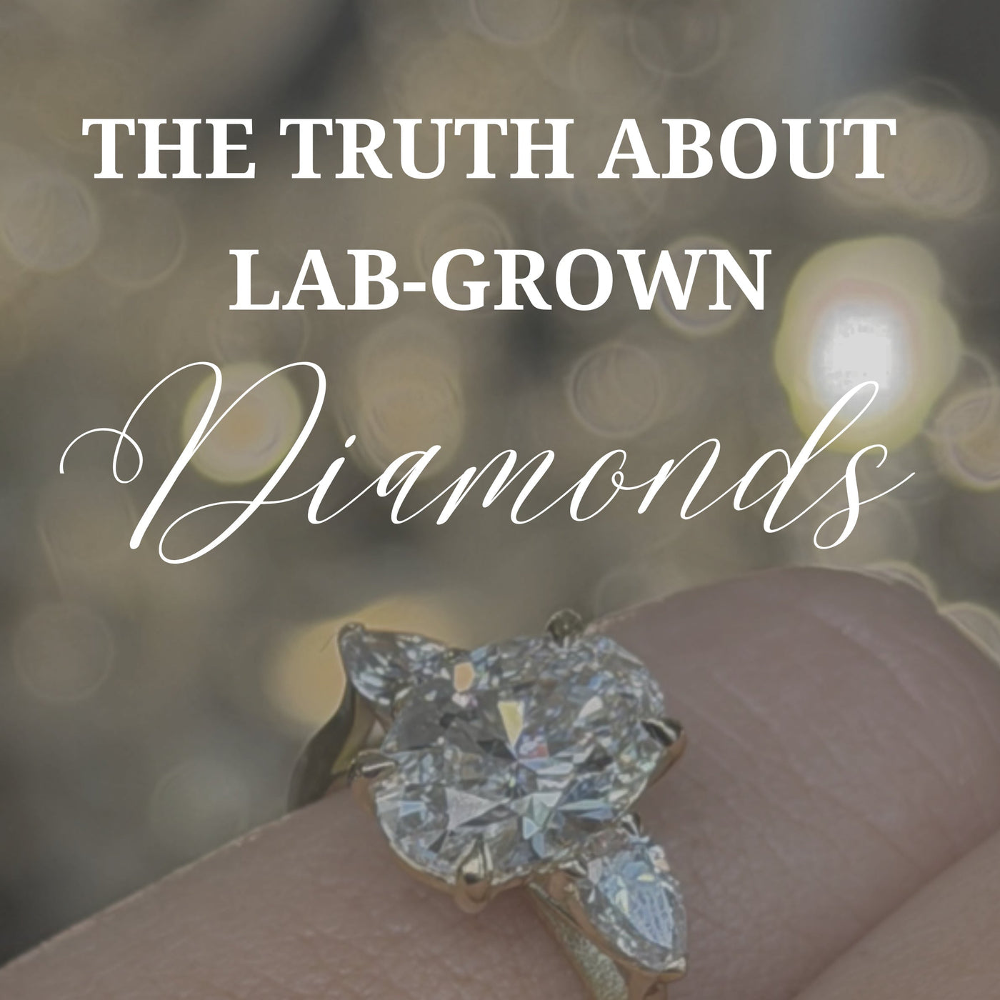 The Truth About Lab-Grown Diamonds: Everything You Need to Know